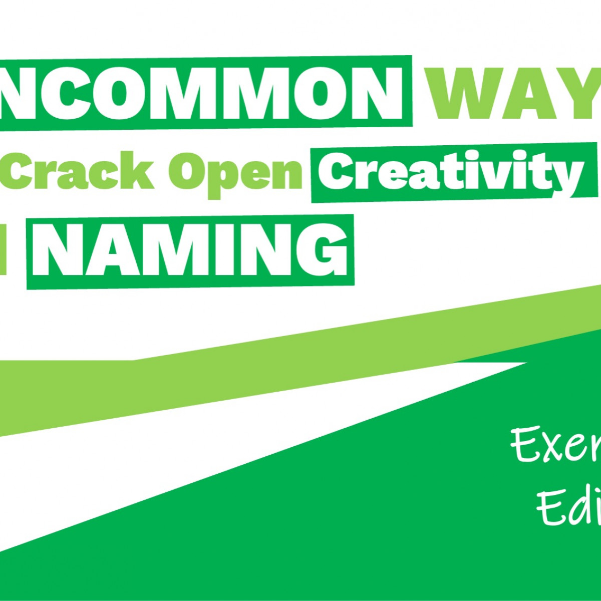 Uncommon Ways to Crack Open Creativity in Naming: Exercises Edition