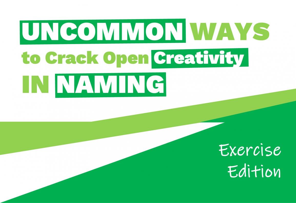 Uncommon Ways to Crack Open Creativity in Naming: Exercises Edition